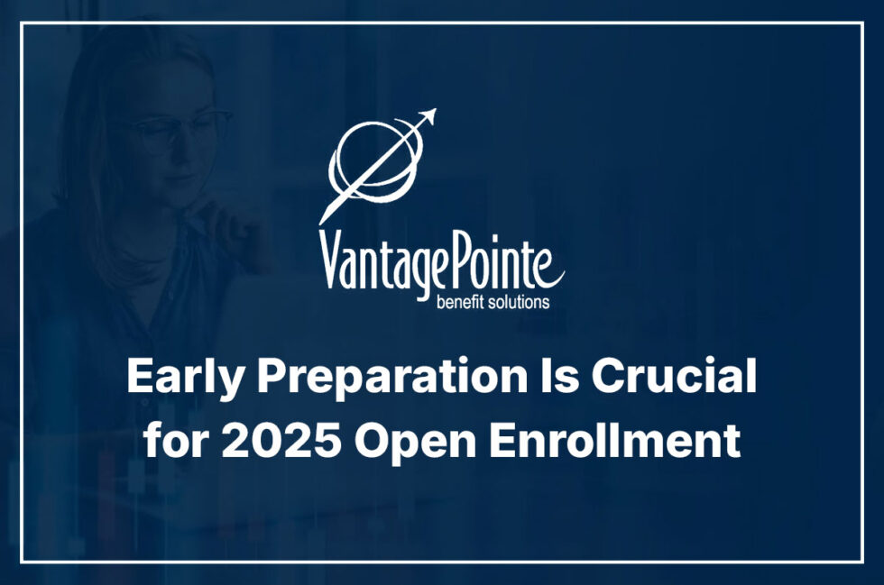 Early Preparation Is Crucial for 2025 Open Enrollment | VantagePointe ...